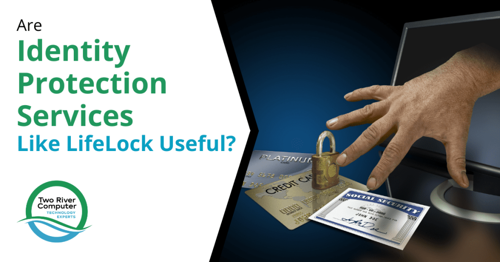 Are Identity Protection Services Like LifeLock Useful? - Two River Computer