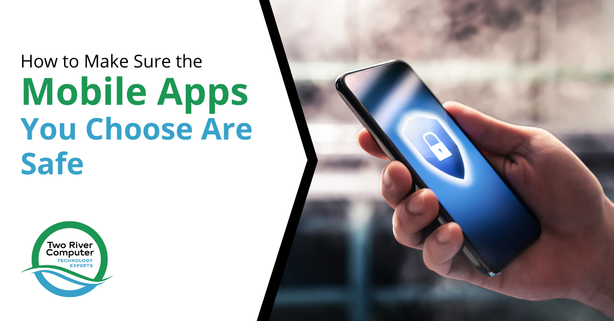 How to Make Sure the Mobile Apps You Choose Are Safe - Two River Computer